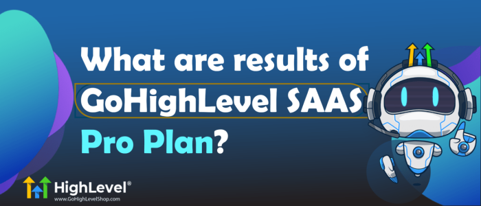 What Are Results Of Gohighlevel SAAS Pro Plan? - Top GHL Snapshots