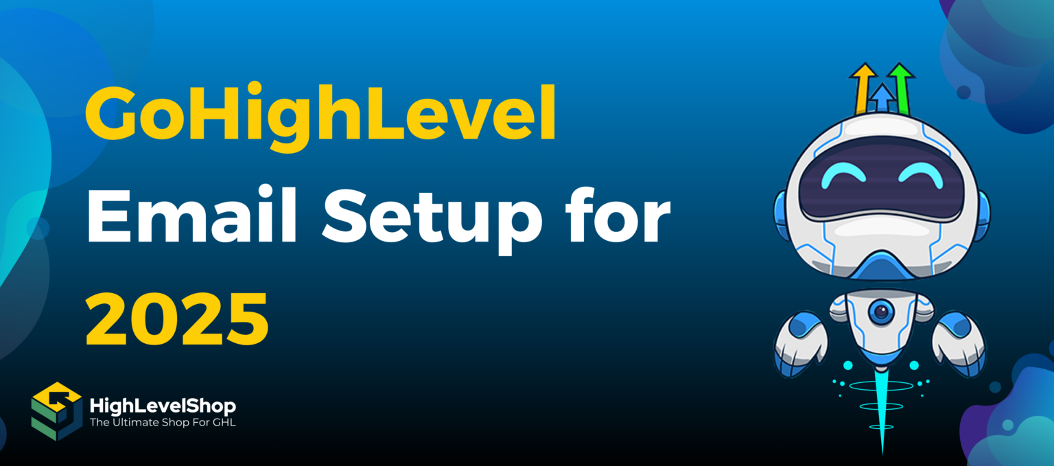 GoHighLevel Email Setup For 2025: Step-by-Step Guide - Top GHL Snapshots